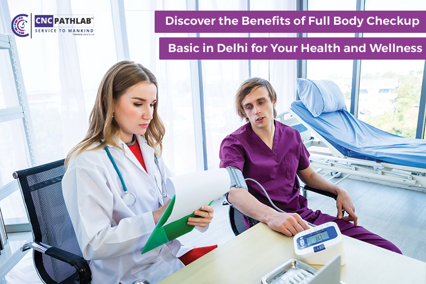 Discover the Benefits of Full Body Checkup Basic in Delhi for Your ...